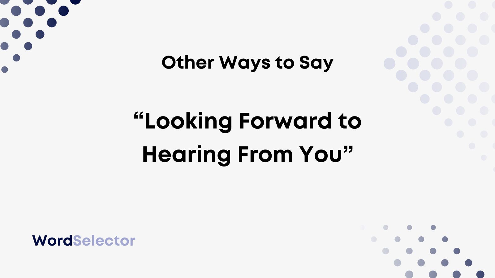 12 Other Ways To Say Looking Forward To Hearing From You WordSelector