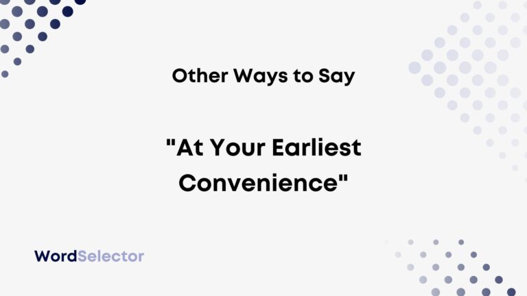 Other Ways to Say “At Your Earliest Convenience” - WordSelector
