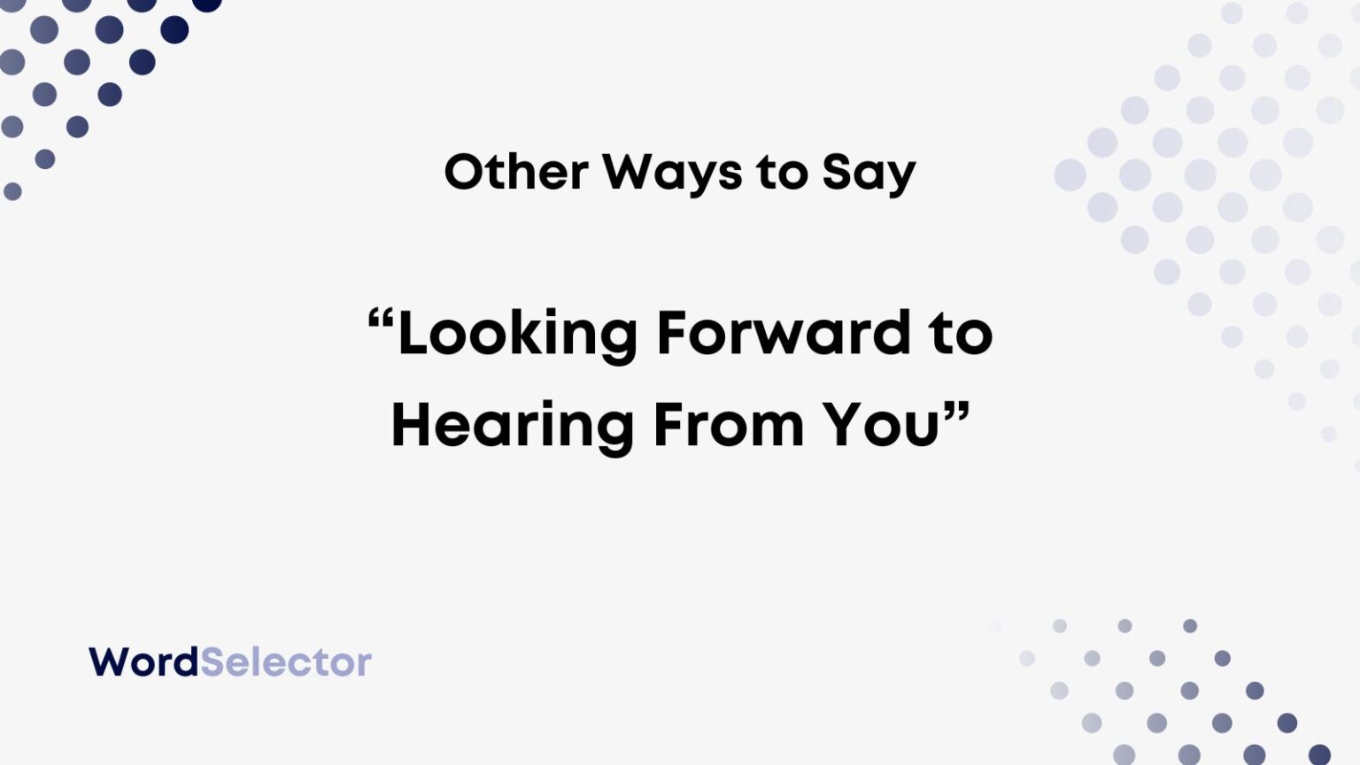12 Other Ways To Say Looking Forward To Hearing From You WordSelector