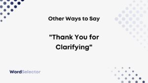 Other Ways to Say “Thank You for Clarifying” - WordSelector