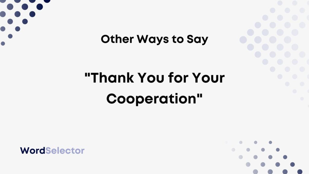 Other Ways to Say “Thank You for Your Cooperation” - WordSelector