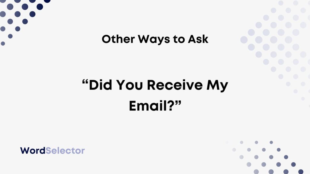 Other Ways to Ask “Did You Receive My Email?” - WordSelector