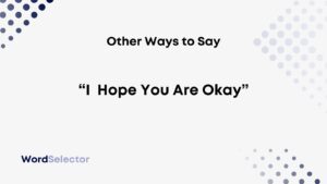 Other Ways to Say “I Hope You Are Okay“ - WordSelector