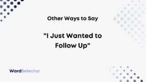 Other Ways to Say “I Just Wanted to Follow Up” - WordSelector