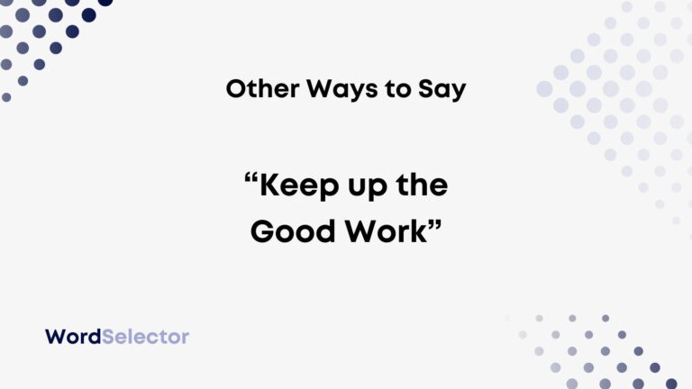 Other Ways to Say “Keep up the Good Work” - WordSelector