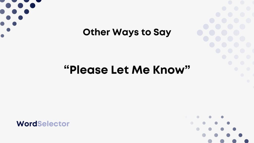 Other Ways to Say “Please Let Me Know” - WordSelector Other Ways to Say “Please Let Me Know” - WordSelector