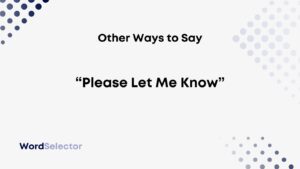 Other Ways to Say “Please Let Me Know” - WordSelector