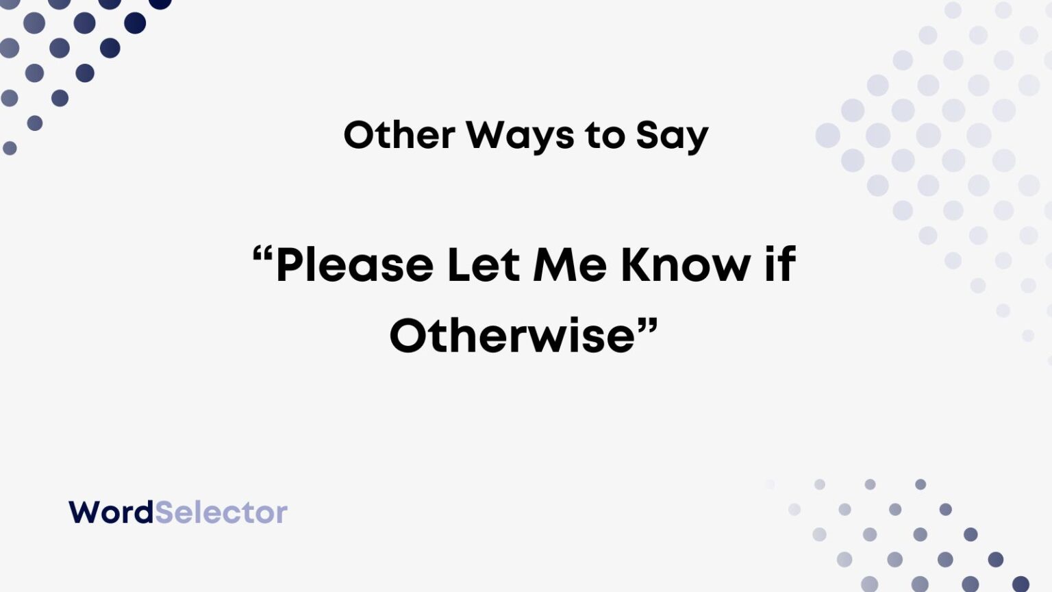 Other Ways to Say “Please Let Me Know if Otherwise” - WordSelector