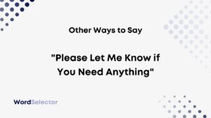 Other Ways to Say “Please Let Me Know if You Need Anything” - WordSelector
