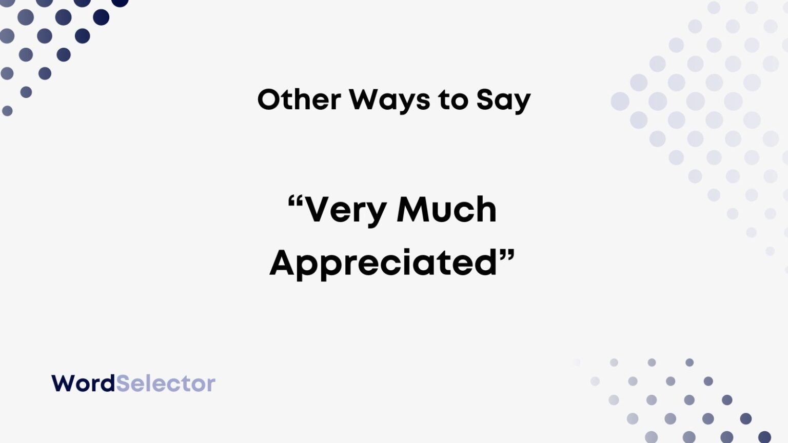 Other Ways to Say “Very Much Appreciated” - WordSelector