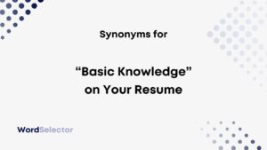 Synonyms for “Basic Knowledge” on Your Resume - WordSelector