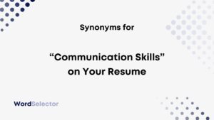 Synonyms for “Communication Skills” on Your Resume - WordSelector