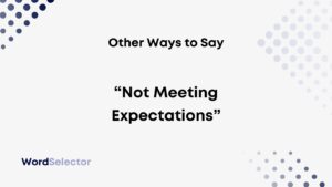 Other Ways to Say “Not Meeting Expectations” - WordSelector