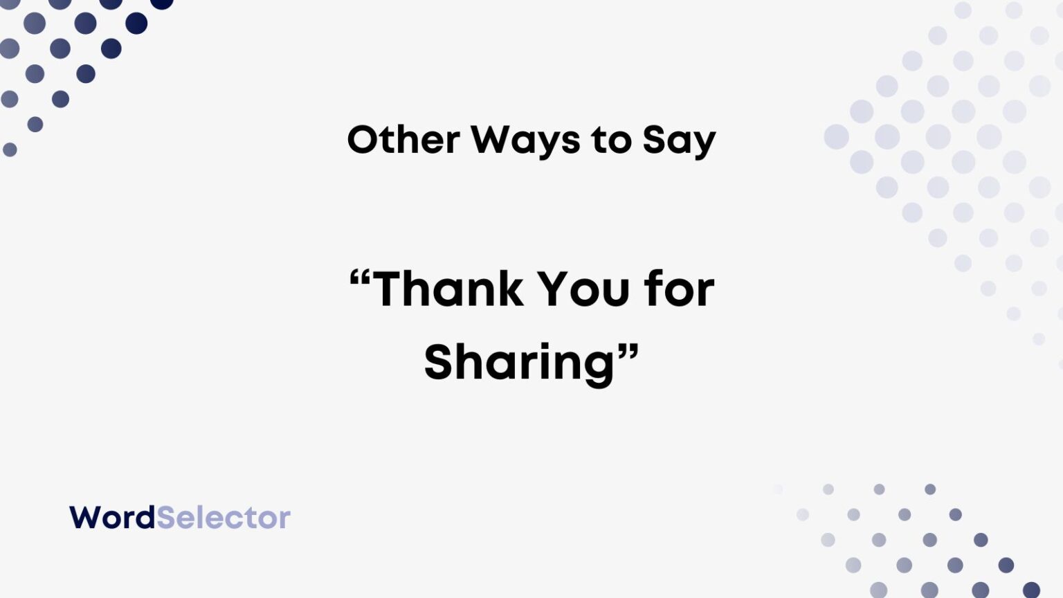Other Ways to Say “Thank You for Sharing” - WordSelector