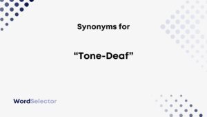 Synonyms for “Tone-Deaf” - WordSelector