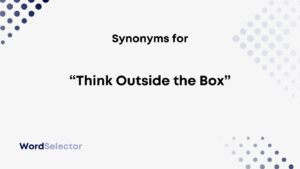 Synonyms for “Think Outside the Box” - WordSelector