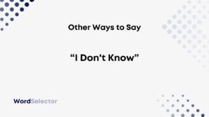 Other Ways to Say “I Don't Know” - WordSelector