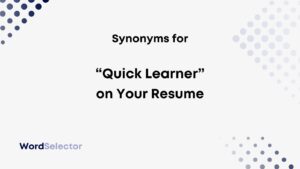 Synonyms for “Quick Learner” on Your Resume - WordSelector