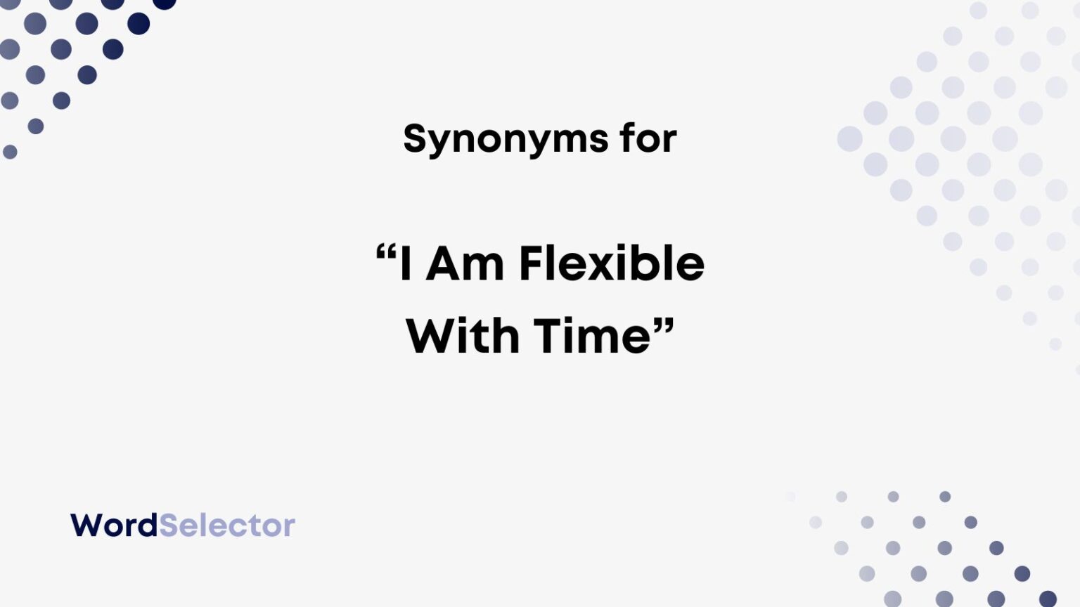 Synonyms for “I Am Flexible With Time” - WordSelector