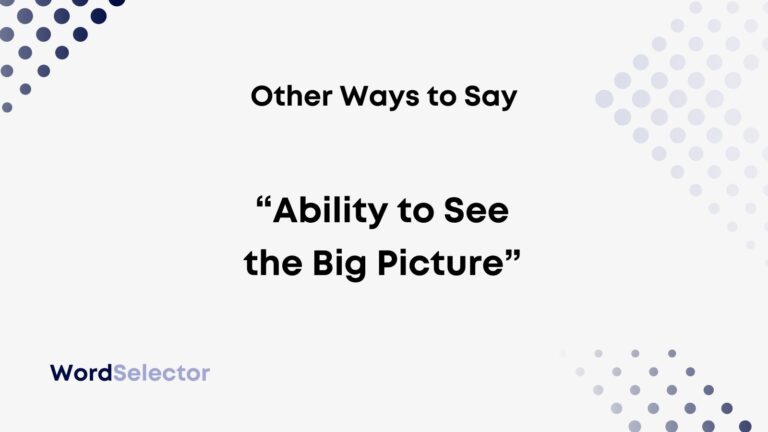 Other Ways to Say “Ability to See the Big Picture” - WordSelector