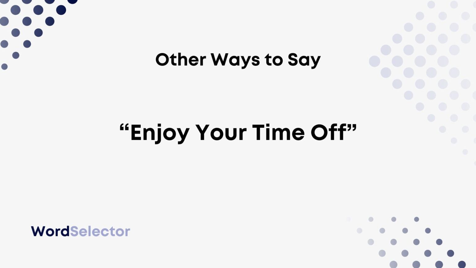 Other Ways to Say “Enjoy Your Time Off” - WordSelector