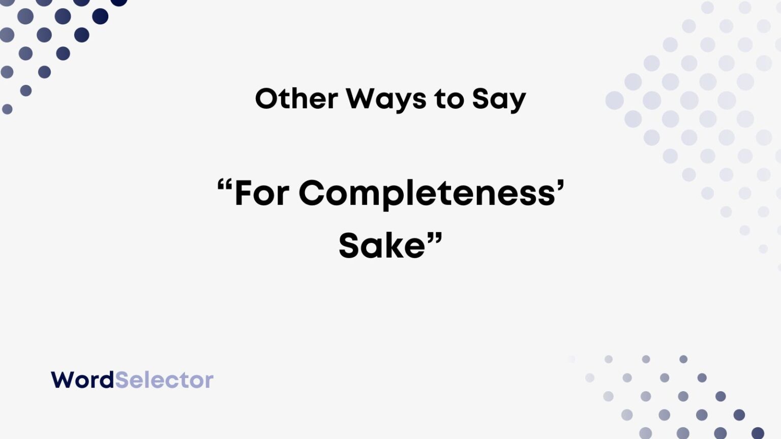Other Ways to Say “For Completeness’ Sake” - WordSelector