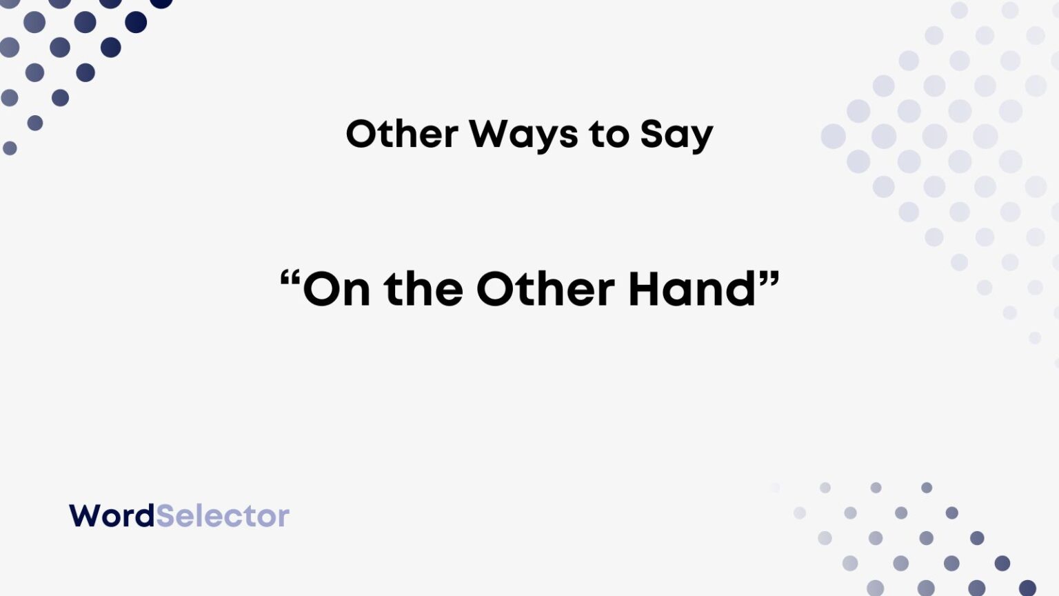 Other Ways to Say “On the Other Hand” - WordSelector