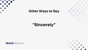 Other Ways to Say “Sincerely” - WordSelector