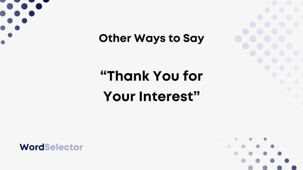 Other Ways to Say “Thank You for Your Interest” - WordSelector