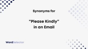Synonyms for “Please Kindly” in an Email - WordSelector