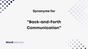 Synonyms for "Back-and-Forth Communication" - WordSelector