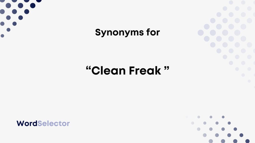 Synonyms for a “Clean Freak” - WordSelector