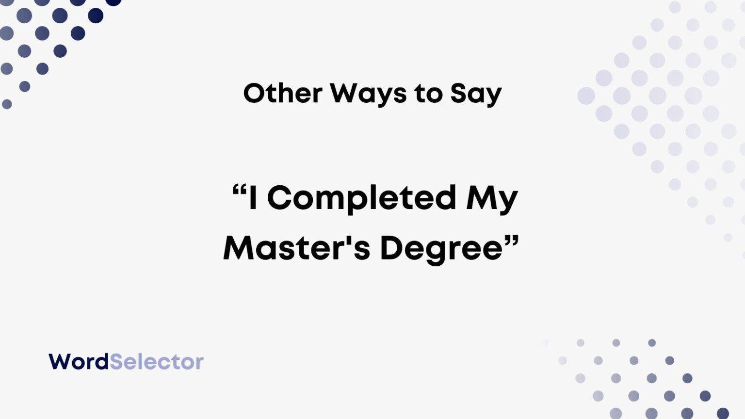 Other Ways to Say “I Completed My Master's Degree” - WordSelector