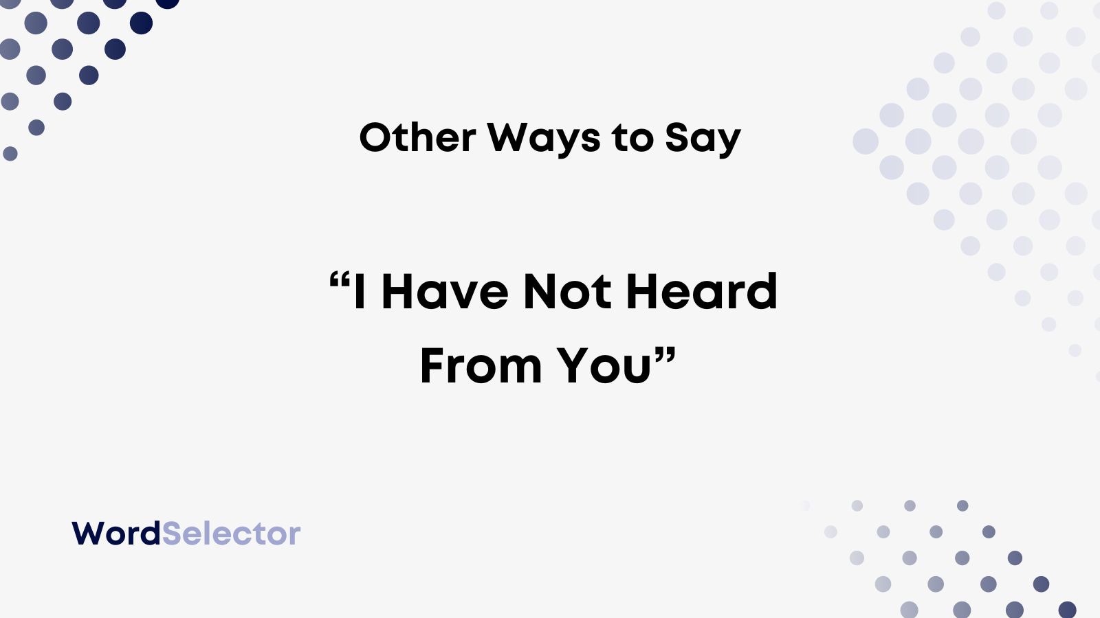 10 Other Ways To Say I Have Not Heard From You WordSelector