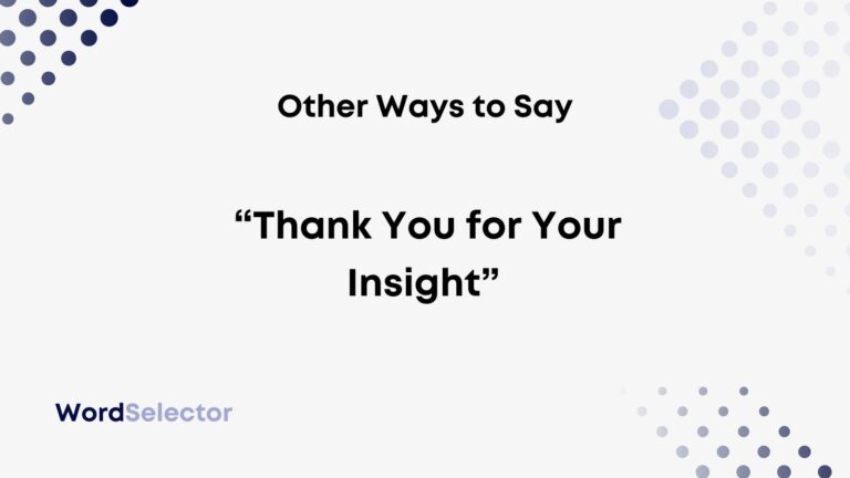 Other Ways to Say “Thank You for Your Insight” - WordSelector