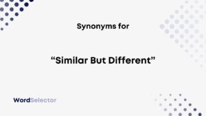 Synonyms for “Similar But Different” - WordSelector