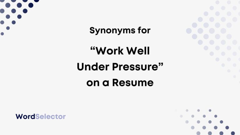 Synonyms for “Work Well Under Pressure” on Your Resume - WordSelector
