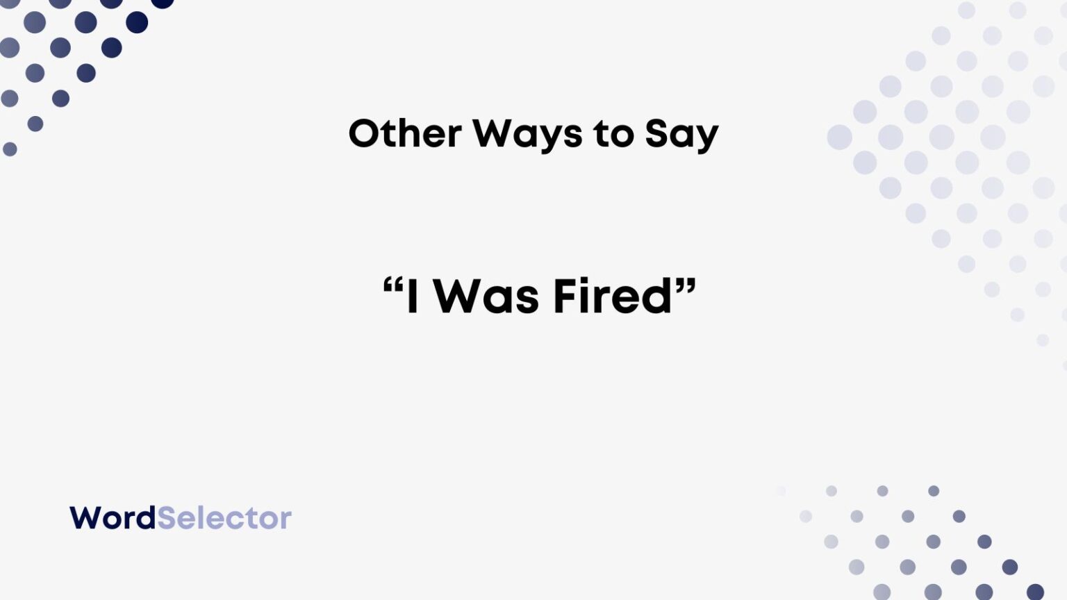 Other Ways to Say “I Was Fired” - WordSelector