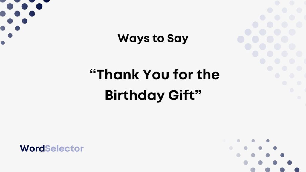Ways to Say “Thank You for the Birthday Gift” - WordSelector