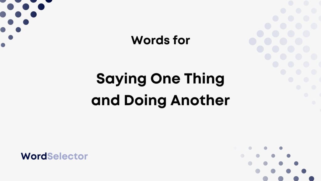 Words for Saying One Thing and Doing Another - WordSelector