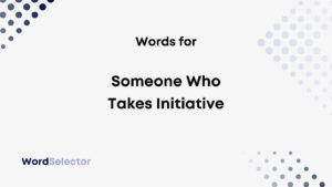 Words for Someone Who Takes Initiative - WordSelector