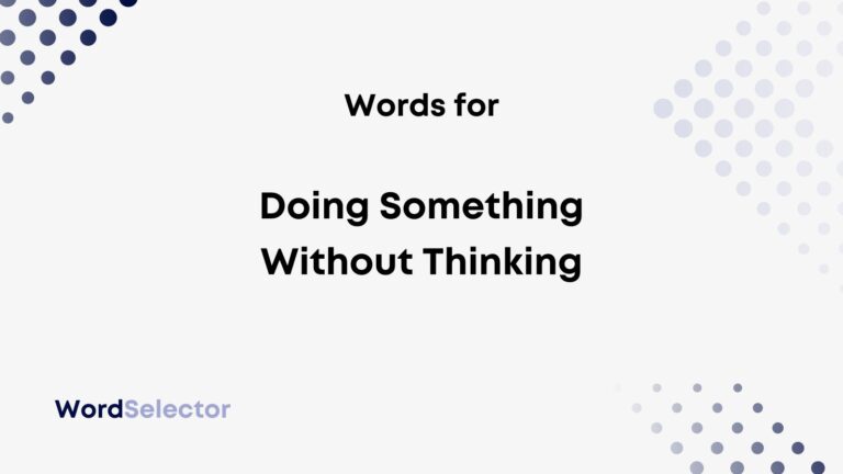 What's the Word for Doing Something Without Thinking? - WordSelector