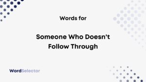 What Do You Call Someone Who Doesn’t Follow Through? - WordSelector