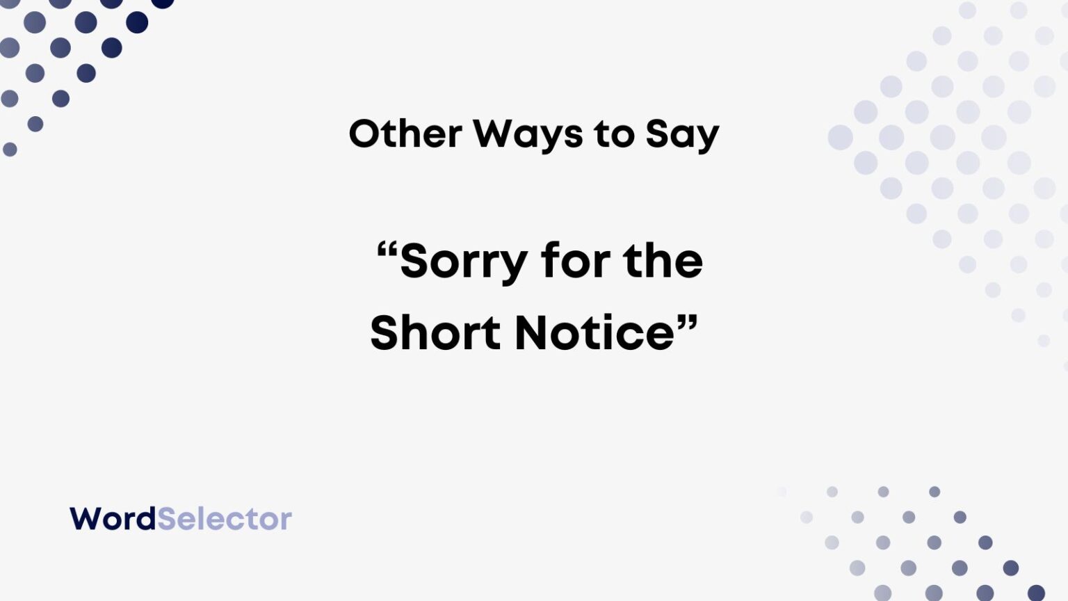 Other Ways to Say "Sorry for the Short Notice" - WordSelector
