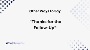 Other Ways to Say "Thanks for the Follow-Up" - WordSelector