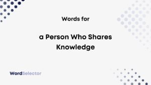 What Do You Call a Person Who Shares Knowledge? - WordSelector