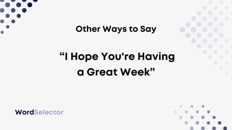 Other Ways to Say “I Hope You're Having a Great Week” - WordSelector