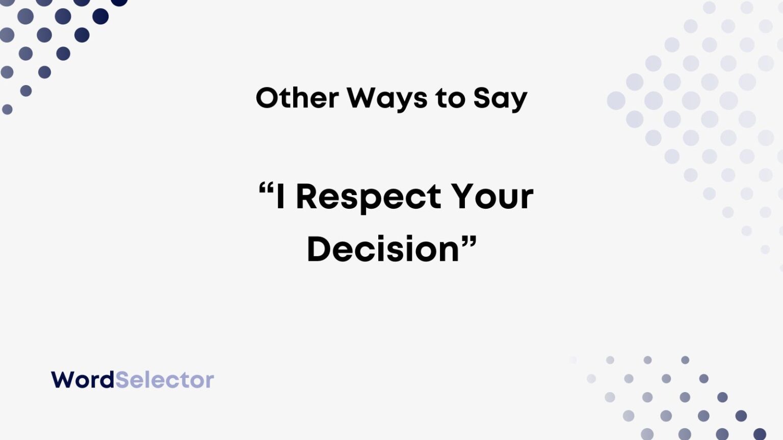Other Ways to Say "I Respect Your Decision" - WordSelector