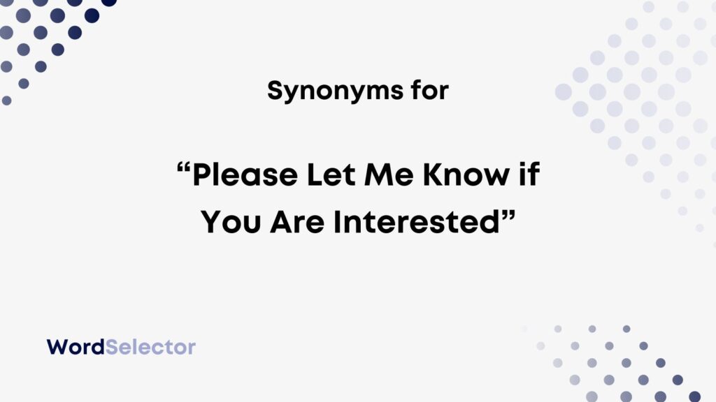 Synonyms for "Please Let Me Know if You Are Interested" - WordSelector