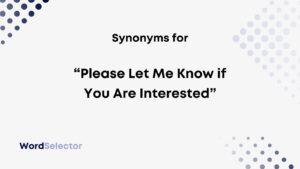 Synonyms for "Please Let Me Know if You Are Interested" - WordSelector